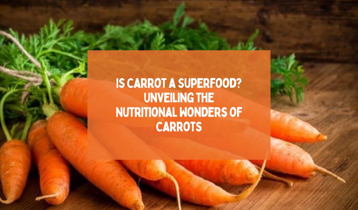 Is Carrot a Superfood? Unveiling the Nutritional Wonders of Carrots ...